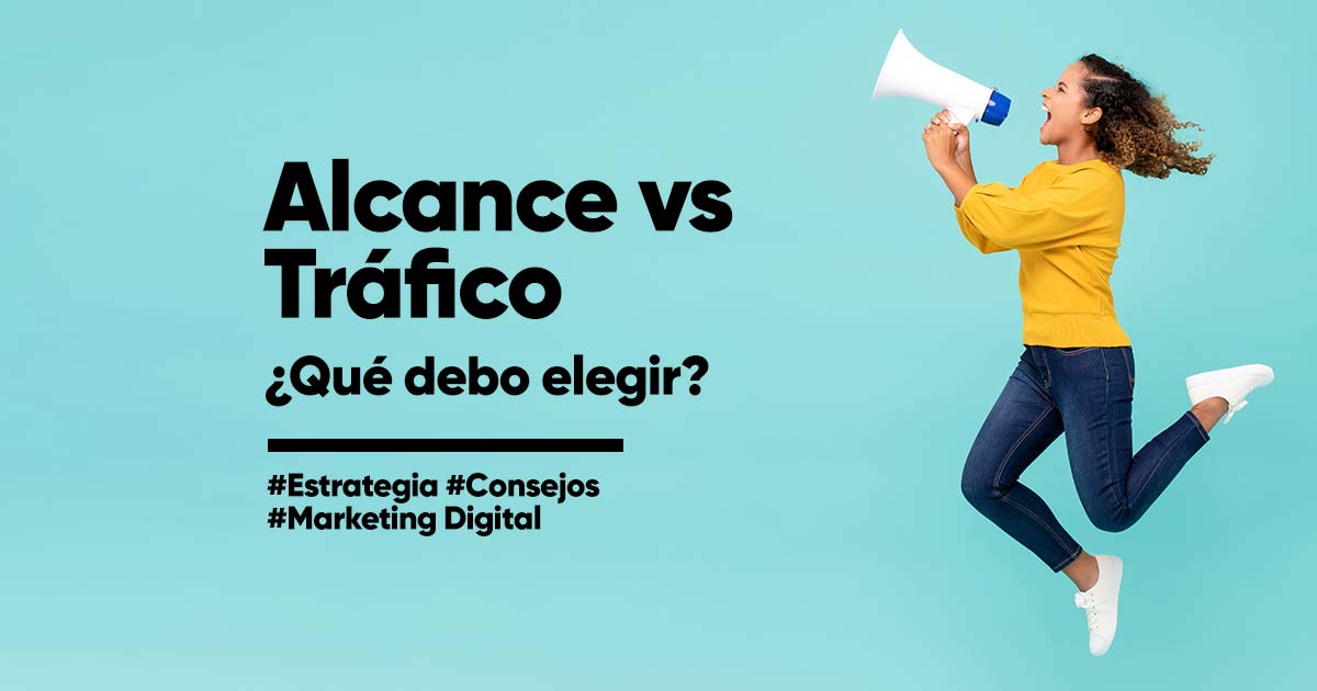 Alcance vs Tráfico ¿Qué debo elegir? - Blog de Yeah!